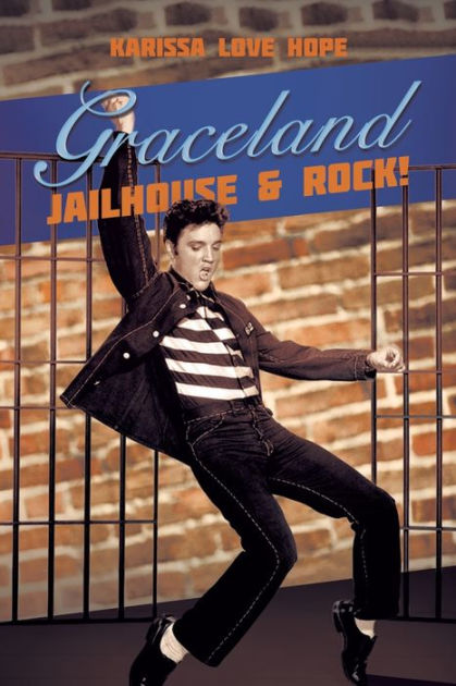 Graceland Jailhouse & Rock! by Karissa Love Hope, Paperback | Barnes ... Graceland Jailhouse & Rock! by Karissa Love Hope, Paperback | Barnes ...