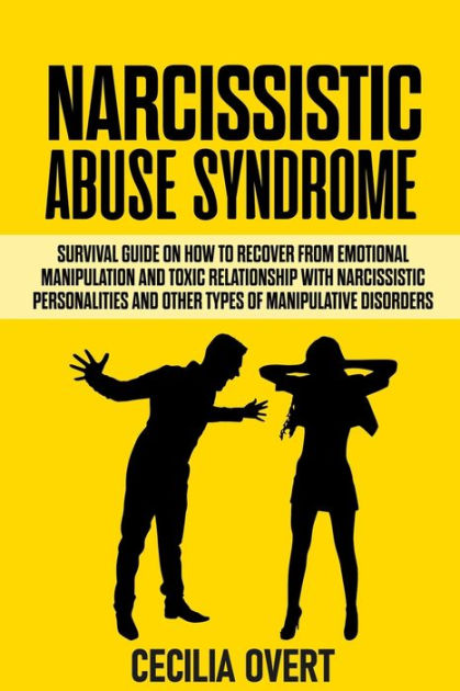 Narcissistic Abuse Syndrome: Survival guide on how to recover from emotional manipulation and ...