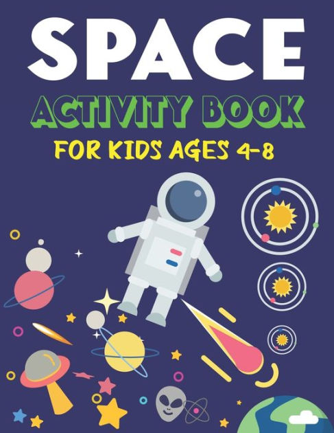 SPACE ACTIVITY BOOK FOR KIDS AGES 4-8: Explore, Fun with Learn and Grow ...