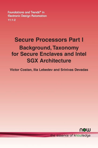 Secure Processors Part I: Background, Taxonomy for Secure Enclaves and Intel Sgx Architecture by ...