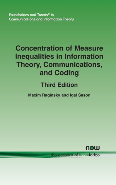Concentration of Measure Inequalities in Information Theory, Communications, and Coding: Third ...