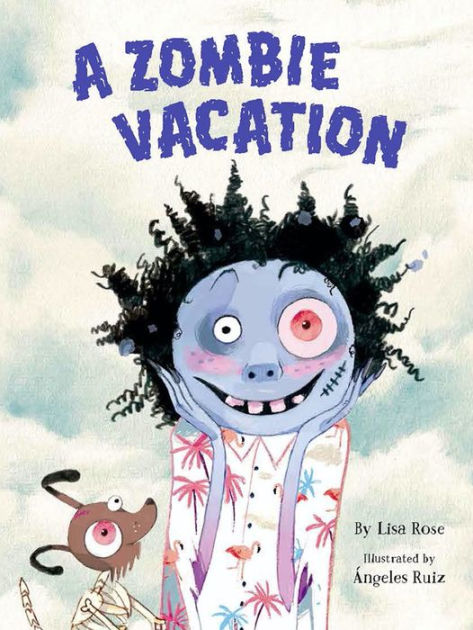 A Zombie Vacation by Lisa Rose Chottiner, Angeles Ruiz, Hardcover ...