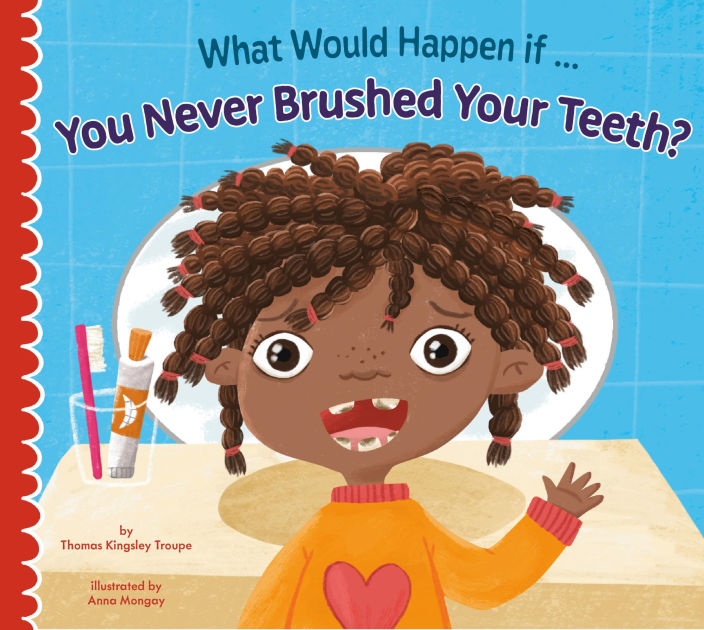 What Would Happen if You Never Brushed Your Teeth? by Thomas Kingsley ...