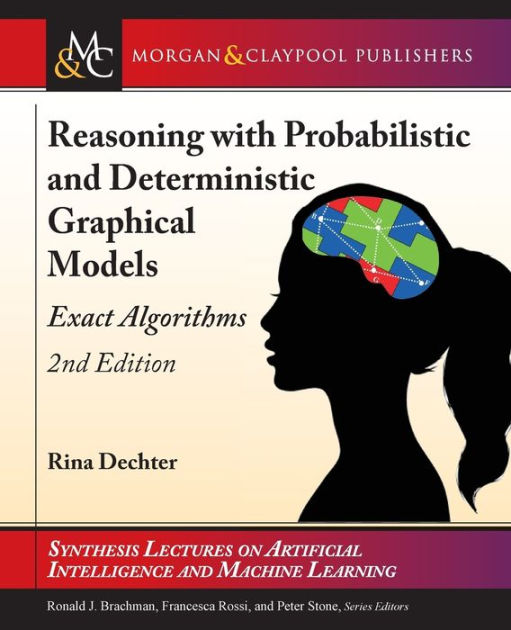 Reasoning with Probabilistic and Deterministic Graphical Models: Exact ... Reasoning with Probabilistic and Deterministic Graphical Models: Exact ...