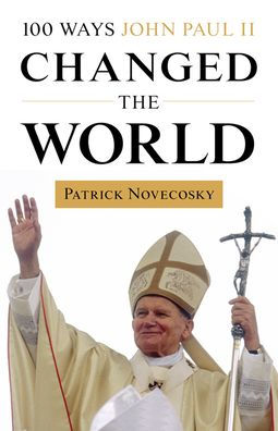 100 Ways John Paul II Changed the World by Patrick Novecosky, Paperback | Barnes & Noble®