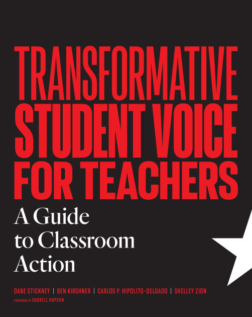 Transformative Student Voice for Teachers: A Guide to Classroom Action by Dane Stickney, Ben ...