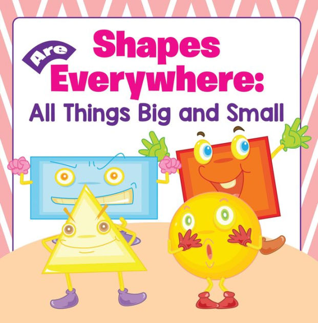 Shapes Are Everywhere: All Things Big and Small: Shapes for Kids ...