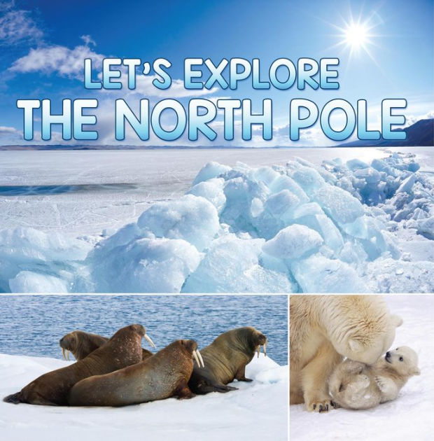 Let's Explore the North Pole: Arctic Exploration and Expedition by Baby ...
