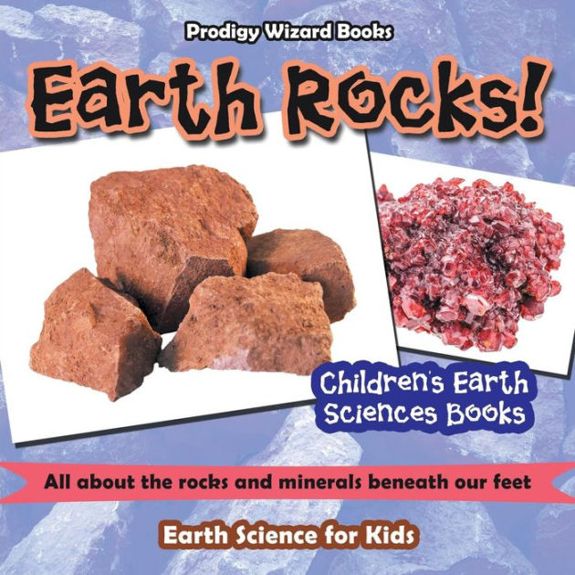 Earth Rocks! - All about the Rocks and Minerals Beneath Our Feet. Earth ...