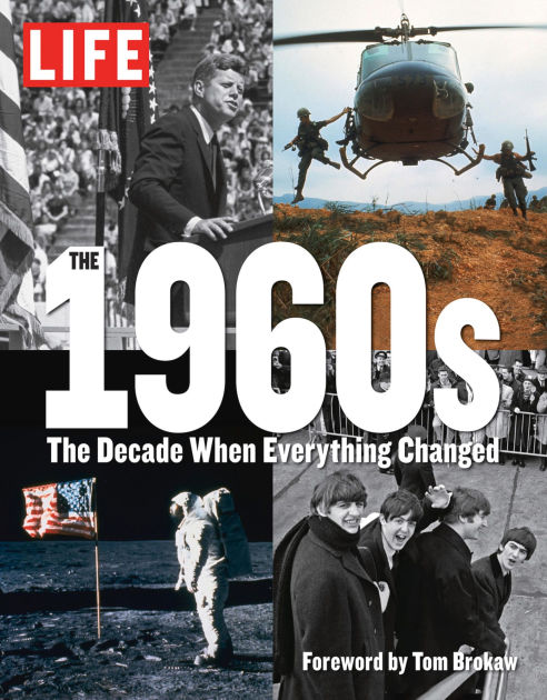 LIFE The 1960s: The Decade When Everything Changed by The Editors of ...