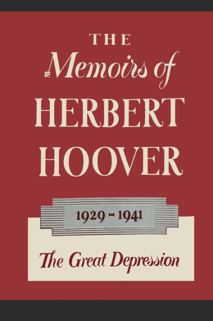 The Memoirs of Herbert Hoover - The Great Depression, 1929-1941 by ...