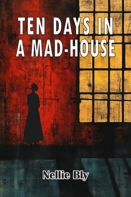 Ten Days in A Mad-House by Nellie Bly, Paperback | Barnes & Noble®