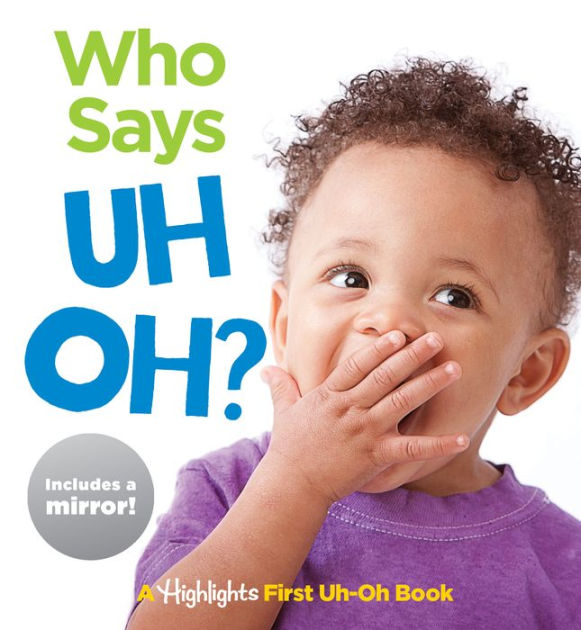 Who Says Uh Oh?: A Highlights First Uh-Oh Book by Highlights, Board ...