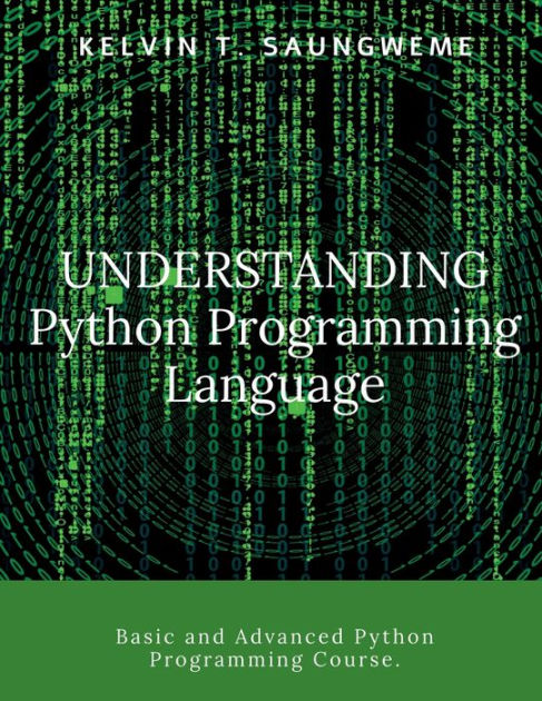 Understanding Python Programming Language Programming Made Easy By Kelvin T Saungweme 5086
