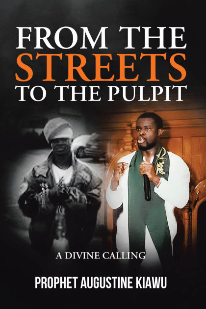 From the Streets to the Pulpit by Prophet Augustine Kiawu, Paperback | Barnes & Noble®