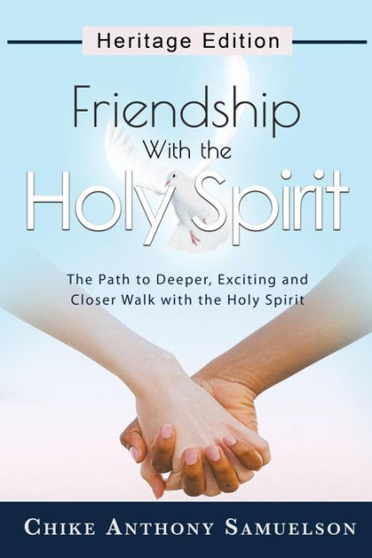 Friendship With the Holy Spirit: The Path to Deeper, Exciting and Closer Walk with the Holy ...
