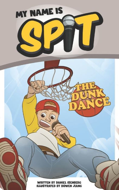 My Name Is Spit: The Dunk Dance by Daniel Isenberg, Bowen Jiang, Paperback | Barnes & Noble®