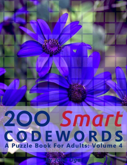 200 Smart Codewords: A Puzzle Book For Adults: Volume 4 by John Oga, Paperback | Barnes & Noble®