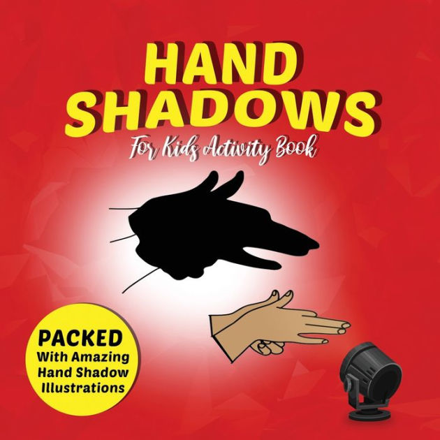 Hand Shadows For Kids Activity Book: Packed With Amazing Hand Shadow ...