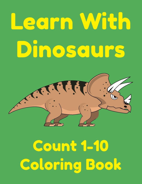 Learn With Dinosaurs Count 1-10 Coloring Book: Pre K Learning Numbers ...
