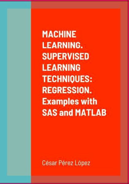 MACHINE LEARNING SUPERVISED LEARNING TECHNIQUES REGRESSION Examples With SAS And MATLAB By machine-learning-supervised-learning-techniques-regression-examples-with-sas-and-matlab-by
