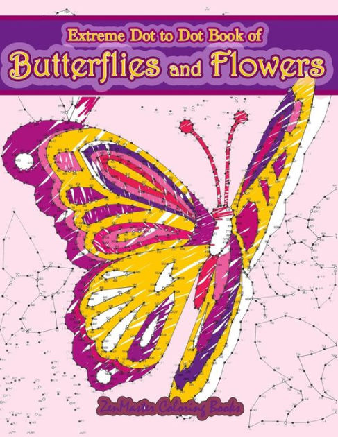 Extreme Dot to Dot Book of Butterflies and Flowers: Connect The Dots ...