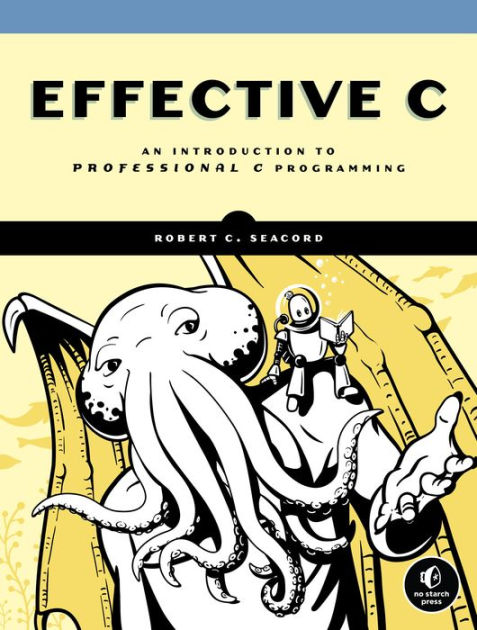 Effective C: An Introduction to Professional C Programming by Robert C. Seacord, Paperback ...