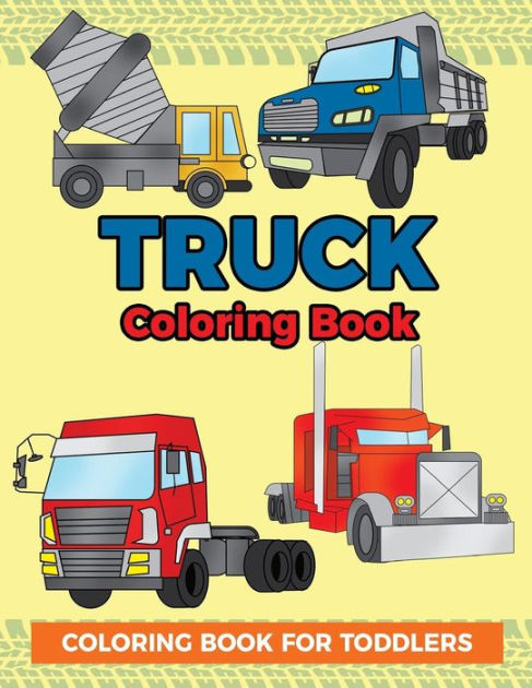 Truck Coloring Book: Coloring Book for Toddlers: Easy to Color ...