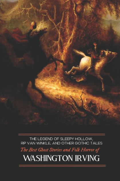 The Legend of Sleepy Hollow, Rip Van Winkle, and Other Gothic Tales ...