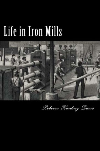 Life in Iron Mills by Rebecca Harding Davis, Paperback | Barnes & Noble®