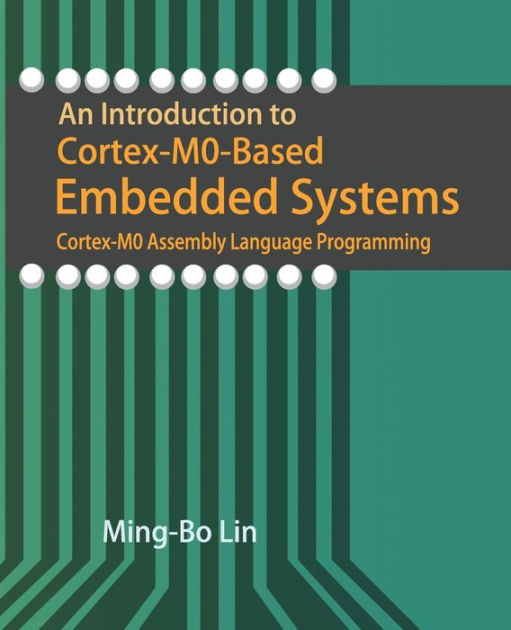 An Introduction To Cortex M0 Based Embedded Systems Cortex M0 Assembly Language Programming By