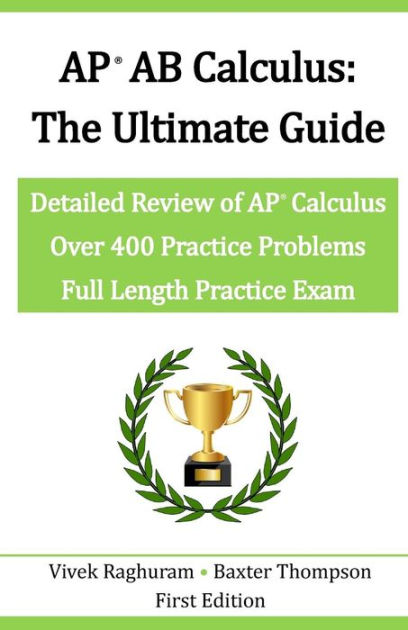 AP AB Calculus - The Ultimate Guide: Over 400 Practice Problems by ... AP AB Calculus - The Ultimate Guide: Over 400 Practice Problems by ...