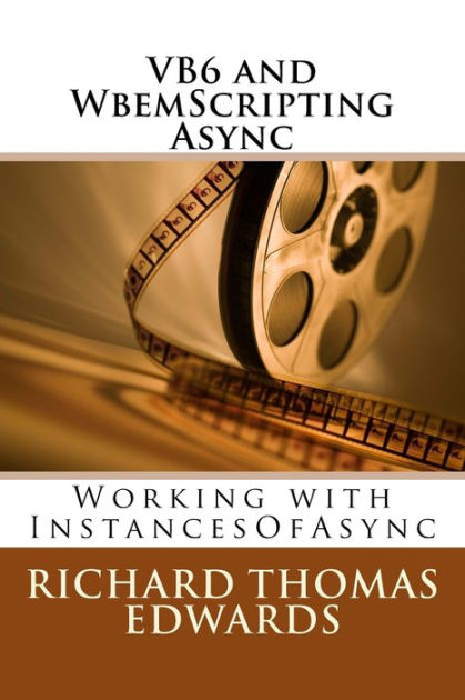 VB6 and WbemScripting Async: Working with InstancesOf by Richard Thomas Edwards, Paperback ...