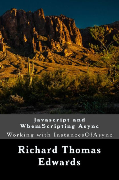 Javascript and WbemScripting Async: Working with InstancesOfAsync by Richard Thomas Edwards ...