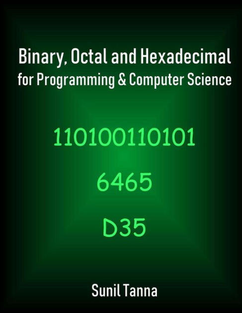 Binary Octal And Hexadecimal For Programming And Computer Science By Sunil Tanna Paperback