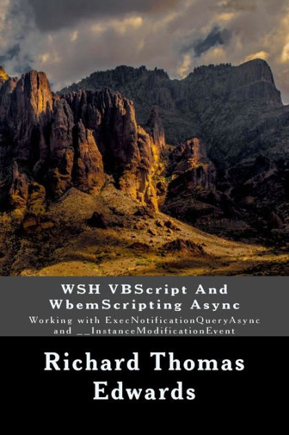 Wsh Vbscript And Wbemscripting Async Working With Execnotificationqueryasync And 