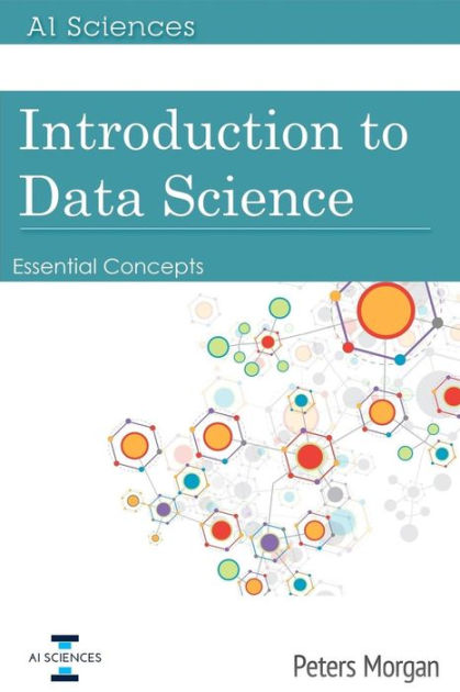 Introduction to Data Science: Essential Concepts by Peters Morgan, Paperback | Barnes & Noble®