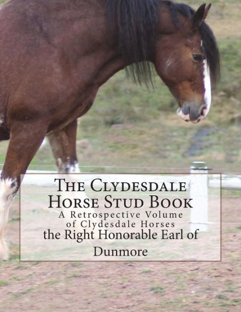 The Clydesdale Horse Stud Book: A Retrospective Volume of Clydesdale ...