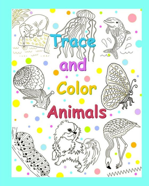 Trace and Color Animals by Iris Benjamina, R Johnson MB Bs Lrcp Mrcs ...