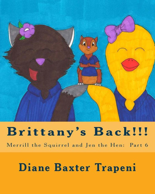 Brittany?s Back!!!: Merrill the Squirrel and Jen the Hen: Part 6 by ...