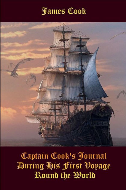 Captain Cooks Journal During His First Voyage Round the World by James ...