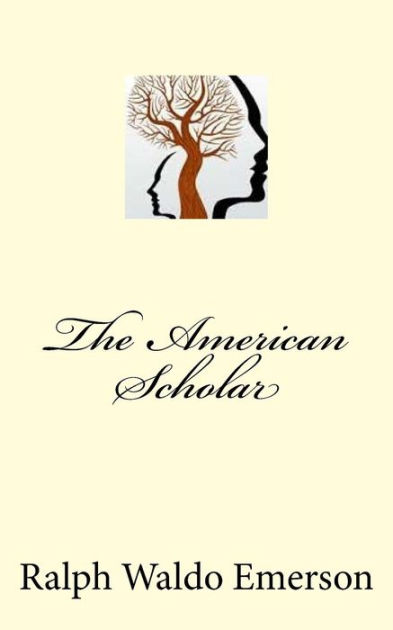 The American Scholar by Ralph Waldo Emerson, Paperback | Barnes & Noble®