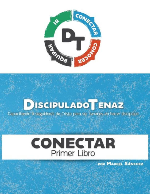 Discipulado Tenaz: Capacitando a seguidores de Cristo para ser tenaces en hacer discípulos by ...
