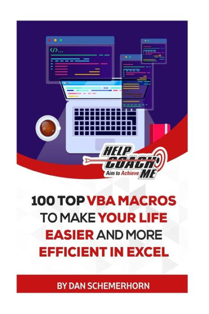 100 Top Vba Macros To Make Your Life Easier And More Efficient In Excel By Dan R Schemerhorn 5442