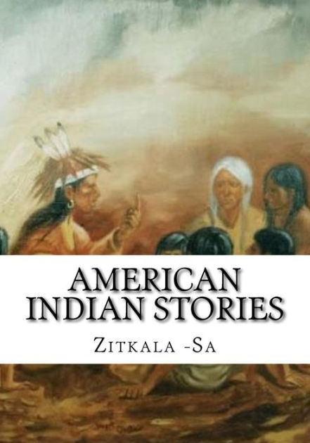 American Indian stories by Zitkala- Sa, Paperback | Barnes & Noble®