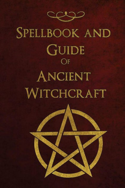 Spellbook and Guide of Ancient Witchcraft: Spells, Charms, Potions and ... Spellbook and Guide of Ancient Witchcraft: Spells, Charms, Potions and ...