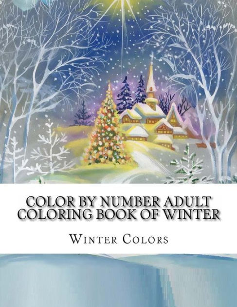 Color By Number Adult Coloring Book of Winter: Festive Winter Fun ...