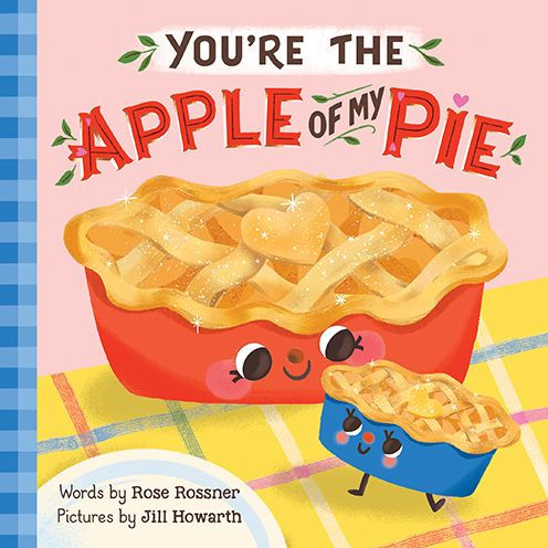 You're the Apple of My Pie by Rose Rossner, Jill Howarth, Board Book ...