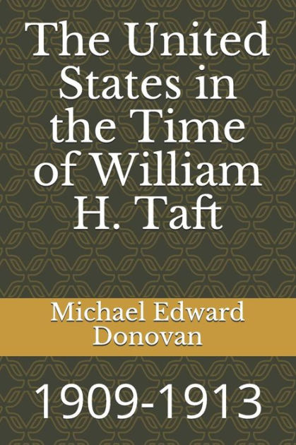 The United States in the Time of William H. Taft: 1909-1913 by Michael ...