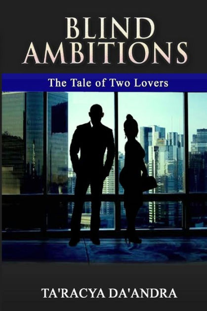 BLIND AMBITIONS: THE TALE OF TWO LOVERS by TA'RACYA DA'ANDRA, Paperback | Barnes & Noble®